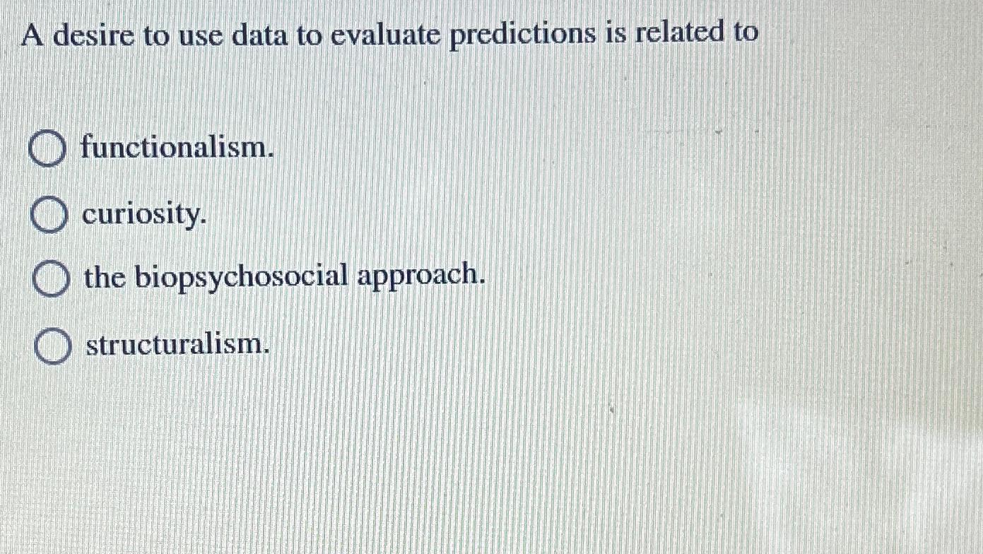 Solved A desire to use data to evaluate predictions is | Chegg.com