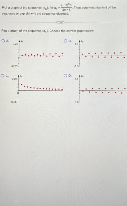 Solved Plot a graph of the sequence {an}, for an=3n+5(−1)nn. | Chegg.com