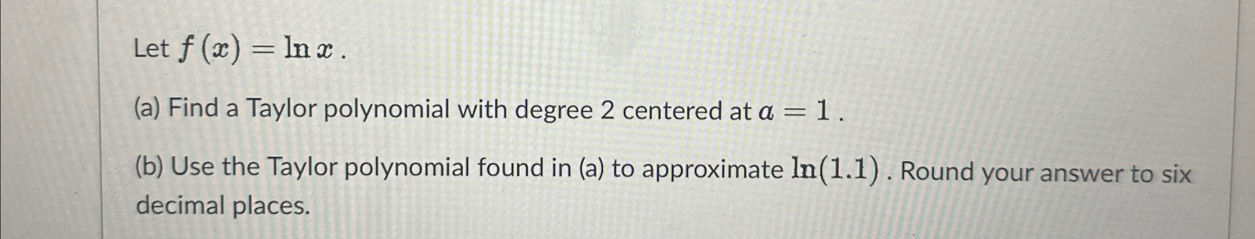 Solved Let f(x)=lnx.(a) ﻿Find a Taylor polynomial with | Chegg.com