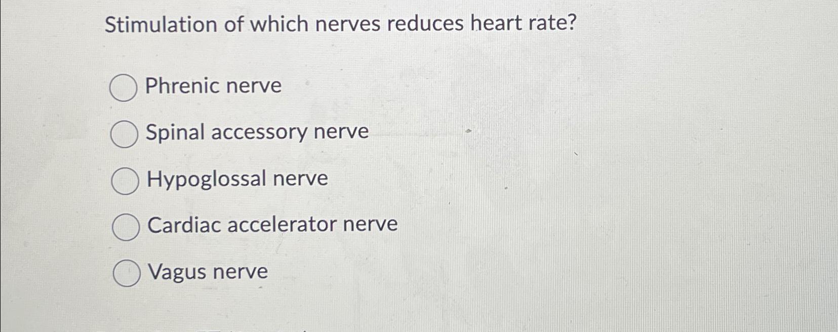 Solved Stimulation of which nerves reduces heart | Chegg.com
