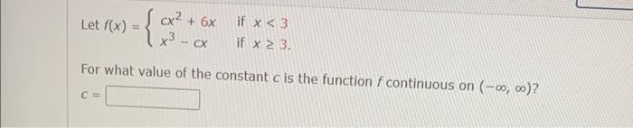 Solved Let f(x)={cx2+6xx3−cx if x