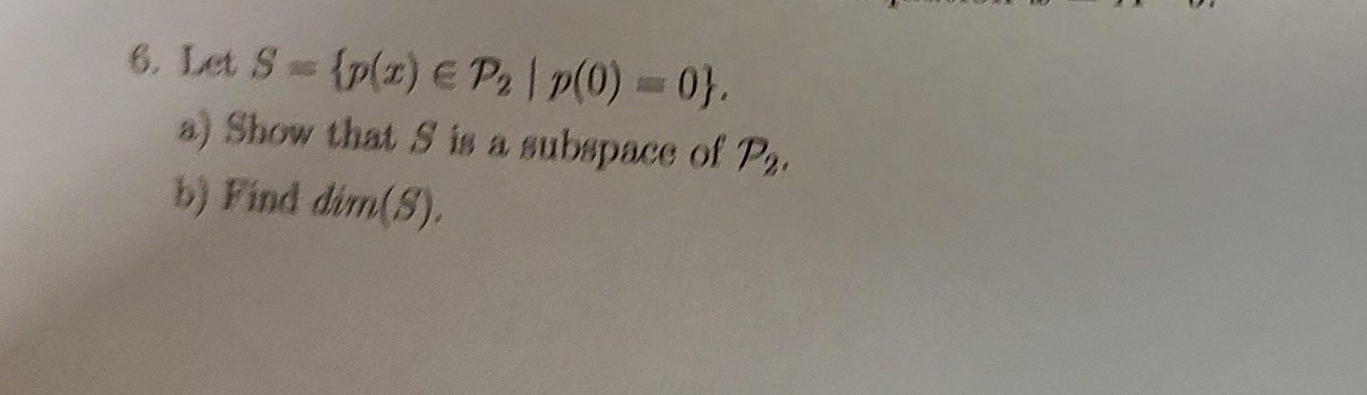 Solved 6. Let S={p(x)∈P2∣p(0)=0}. a) Show that S is a | Chegg.com