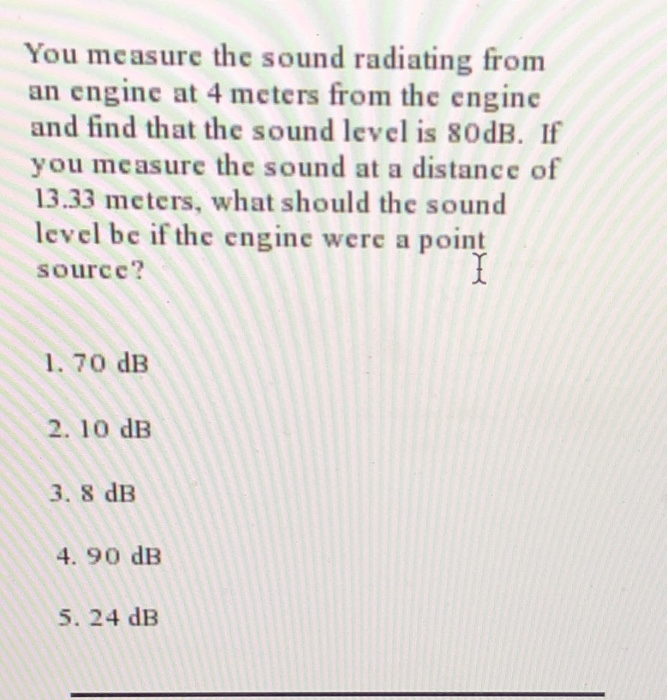 Solved You measure the sound radiating from an enginc at 4 | Chegg.com