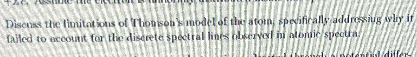 Solved Discuss the limitations of Thomson's model of the | Chegg.com