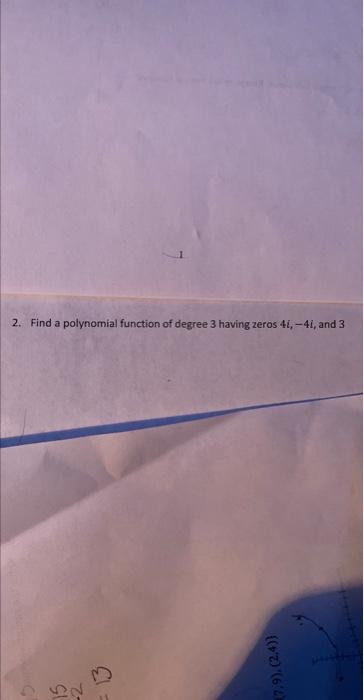 Solved 2. Find a polynomial function of degree 3 having | Chegg.com