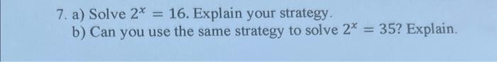 Solved 7. a) Solve 2x=16. Explain your strategy. b) Can you | Chegg.com