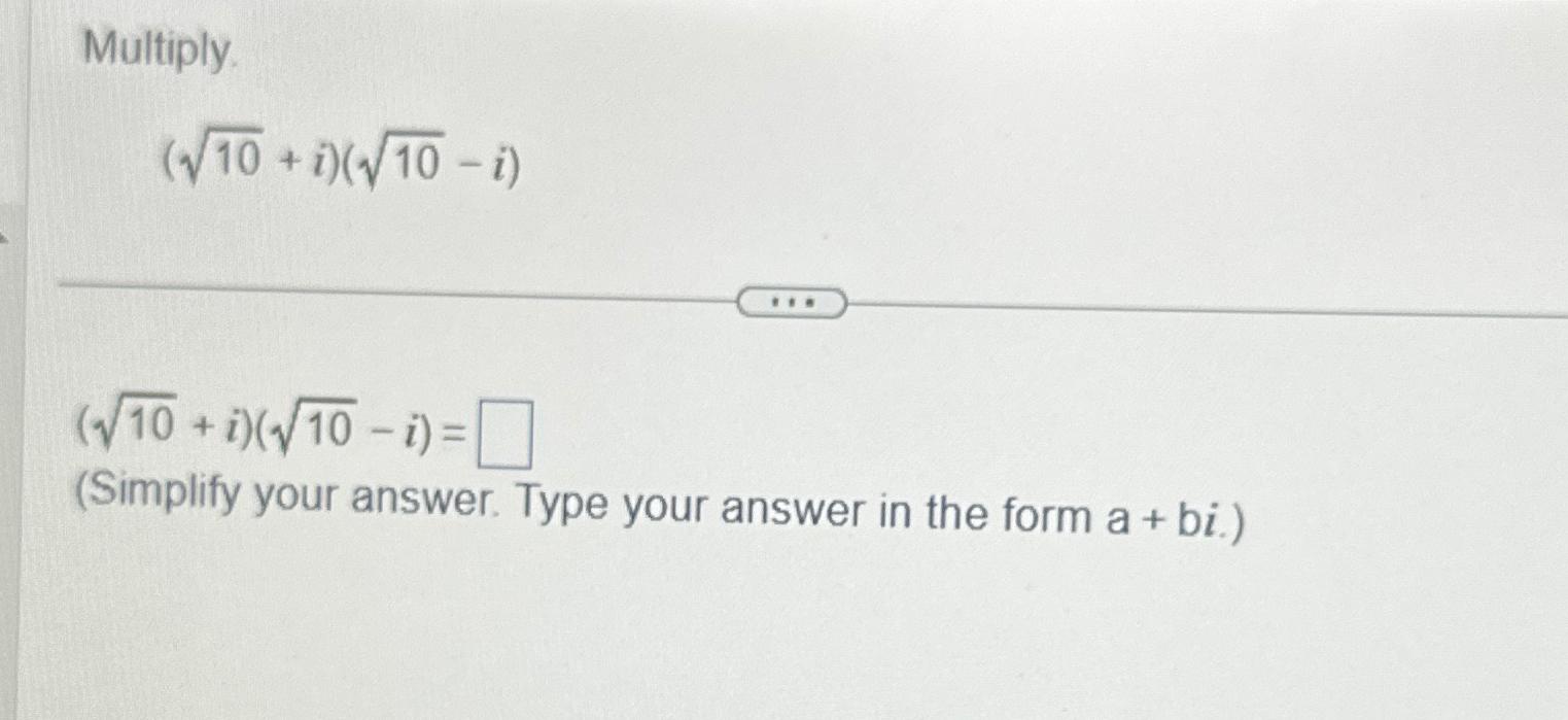Solved Multiply.(102+i)(102-i)(102+i)(102-i)=(Simplify your | Chegg.com