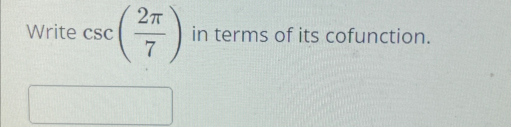 Solved Write Csc 2π7 ﻿in Terms Of Its Cofunction