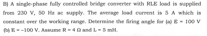 Solved B) A single-phase fully controlled bridge converter | Chegg.com