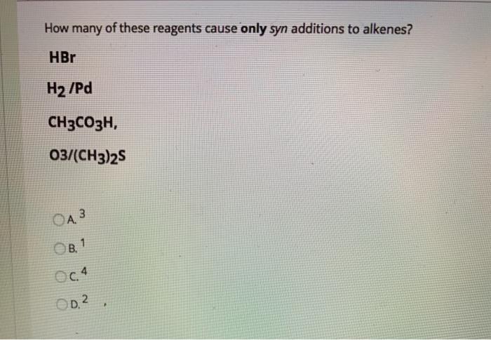Solved How many of these reagents cause only syn additions | Chegg.com