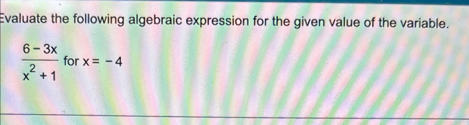 Solved Evaluate the following algebraic expression for the | Chegg.com