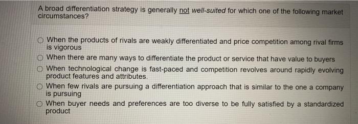 Solved A broad differentiation strategy is generally not | Chegg.com