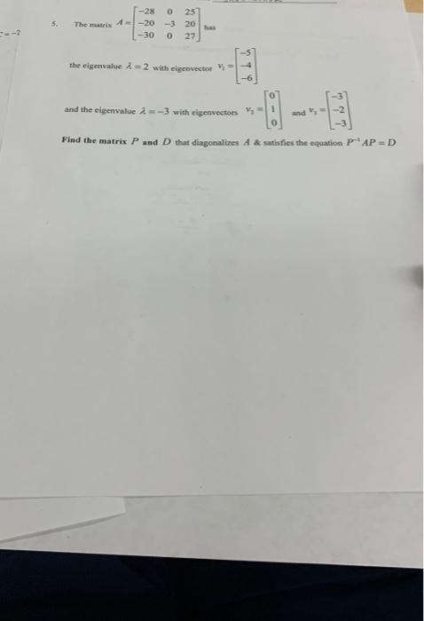 Solved 5. The matrix A=⎣⎡−28−20−300−30252027⎦⎤ has the | Chegg.com