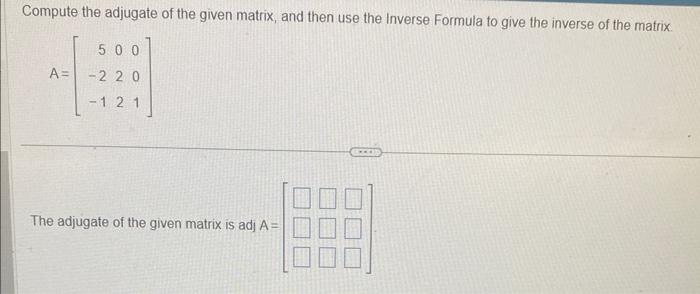Solved Compute the adjugate of the given matrix, and then | Chegg.com