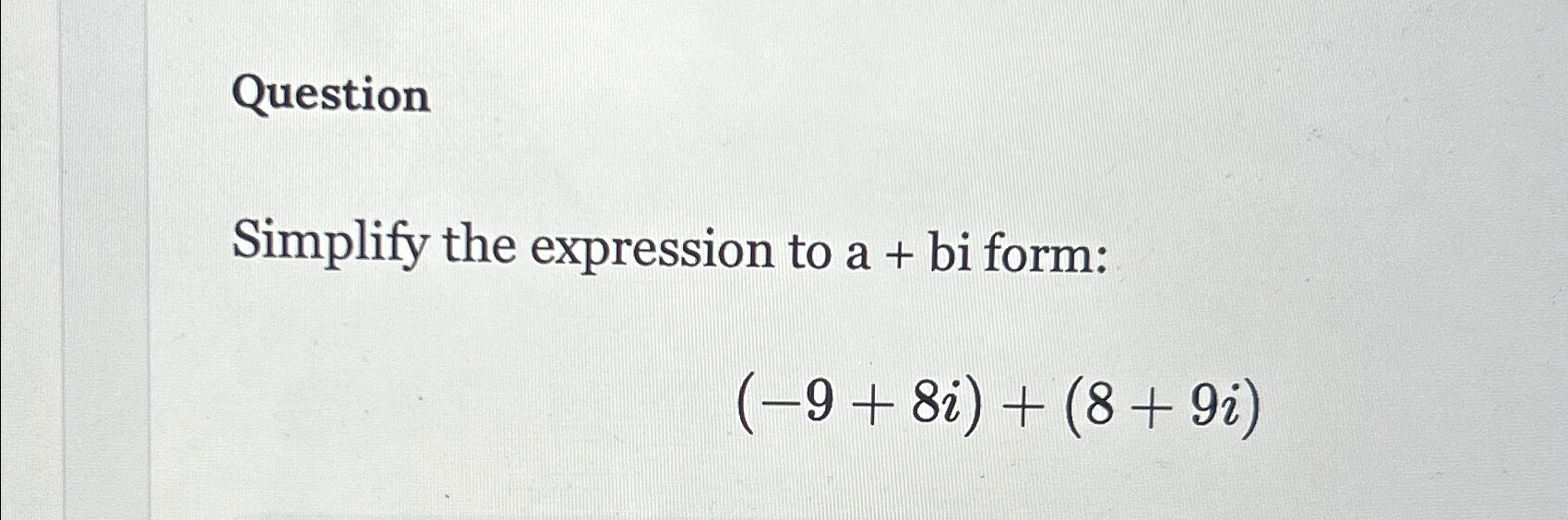Solved QuestionSimplify the expression to a + ﻿bi | Chegg.com