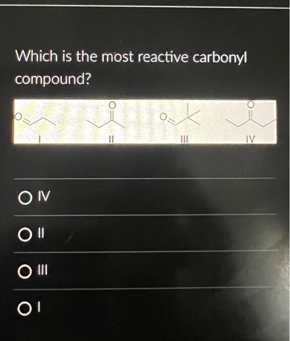 Solved Which is the most reactive carbonyl compound? | Chegg.com