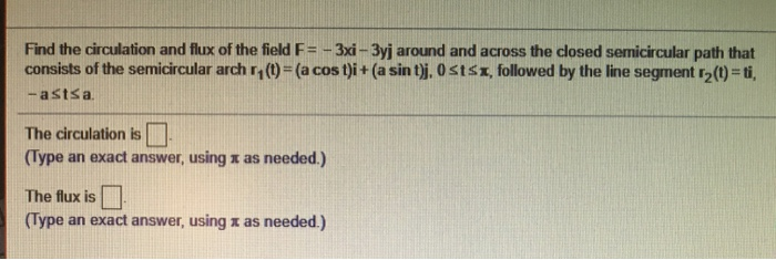 Solved Find the circulation and flux of the field F= | Chegg.com