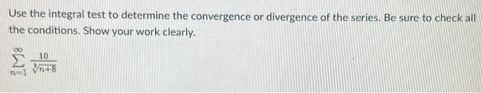 Solved Use the integral test to determine the convergence or | Chegg.com