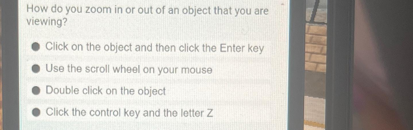 Solved How do you zoom in or out of an object that you are | Chegg.com