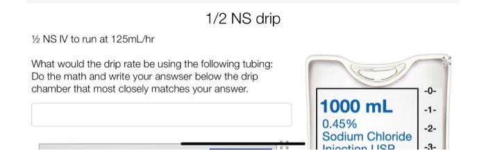 Solved 1/2 NS drip 22 NS IV to run at 125ml/hr What would | Chegg.com