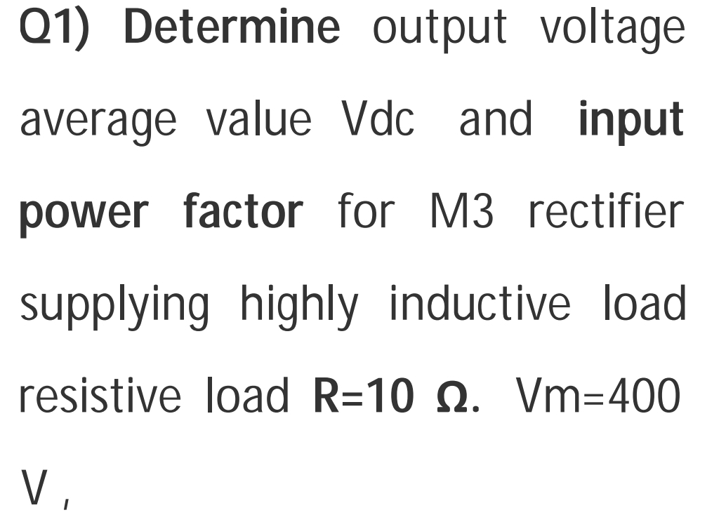 Solved Q1) ﻿Determine output voltage average value Vdc and | Chegg.com