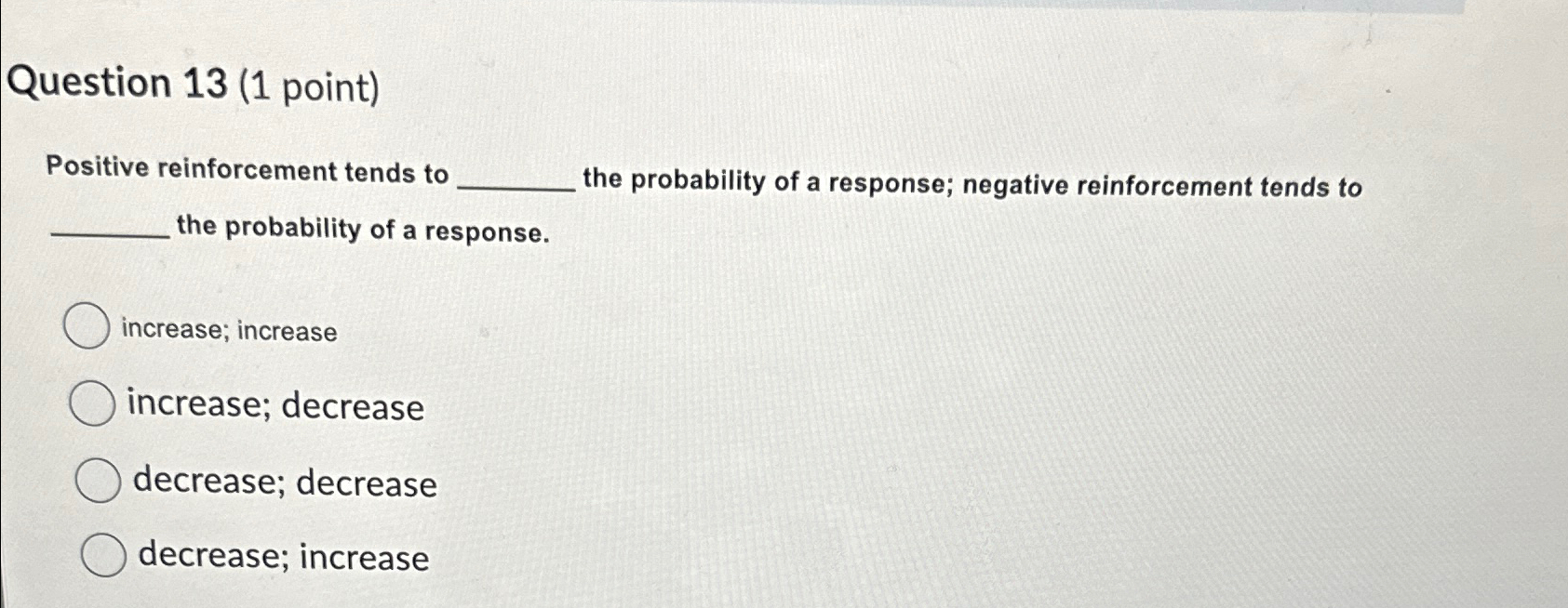 Solved Question 13 (1 ﻿point)Positive reinforcement tends to | Chegg.com