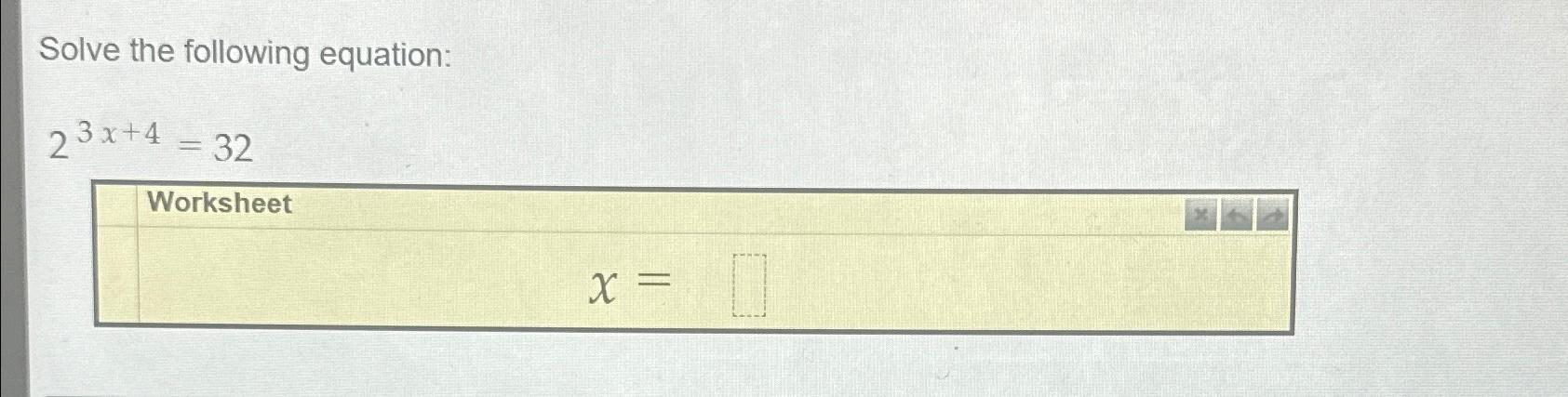 Solved Solve the following equation:23x+4=32 | Chegg.com