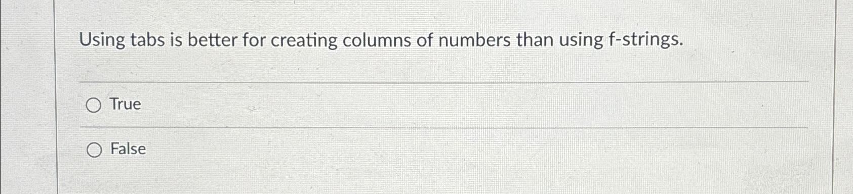 Solved Using tabs is better for creating columns of numbers | Chegg.com