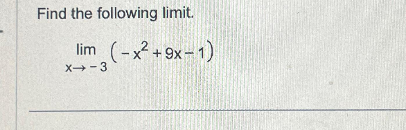 Solved Find the following limit.limx→-3(-x2+9x-1) | Chegg.com