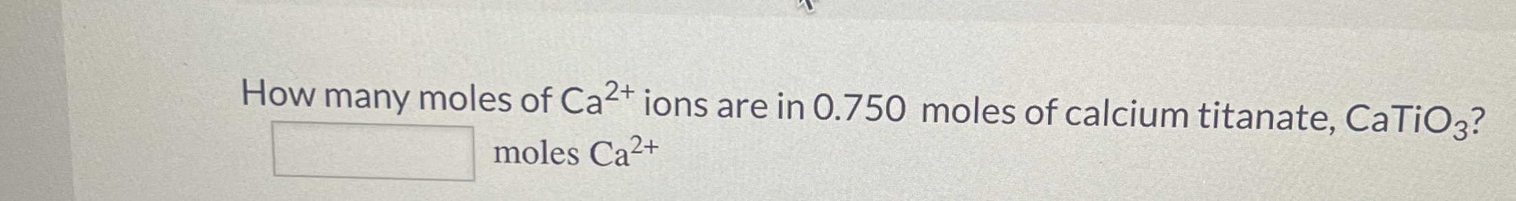 Solved How many moles of Ca2+ ﻿ions are in 0.750 ﻿moles of | Chegg.com