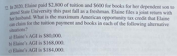 Solved 72. In 2020, Elaine paid $2,800 of tuition and $600 | Chegg.com