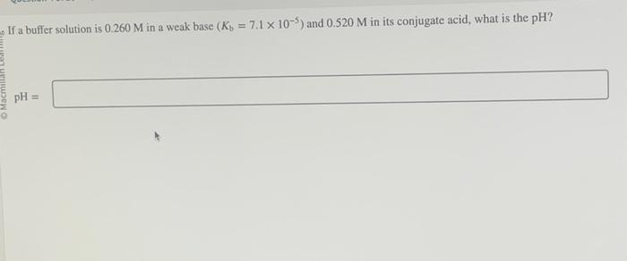 Solved If a buffer solution is 0.260 M in a weak base (Kb = | Chegg.com