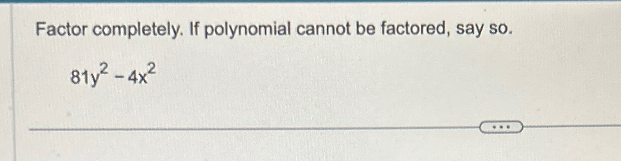 Solved Factor completely. If polynomial cannot be factored, | Chegg.com