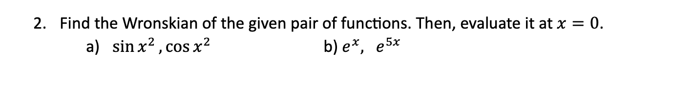 Solved Find the Wronskian of the given pair of functions. | Chegg.com