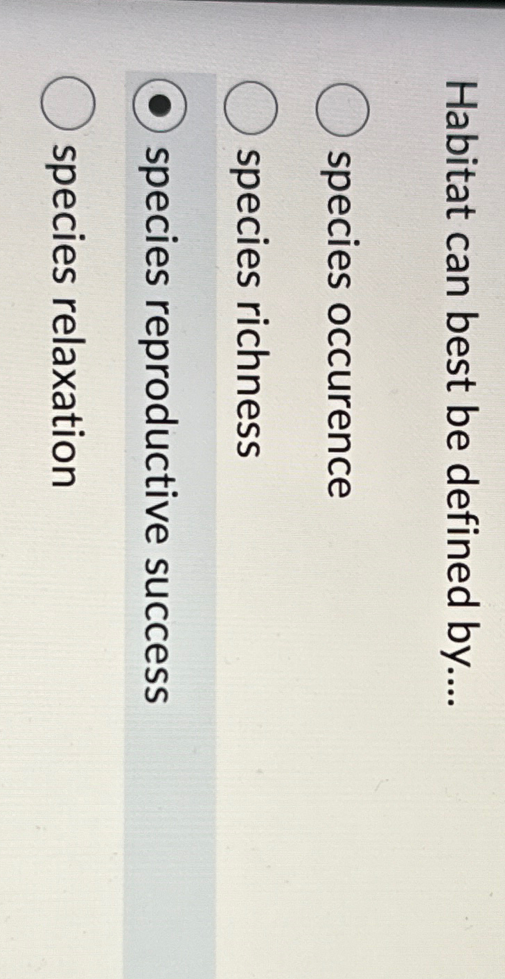 Habitat can best be defined by....species | Chegg.com