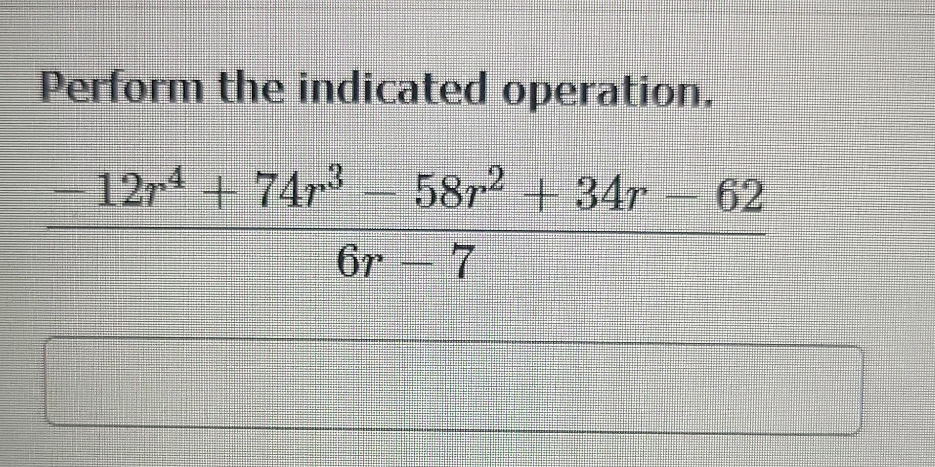 Solved -12r^4 + 74r^3 - 58r^2 + 34r - 62 / 6r - 7 | Chegg.com