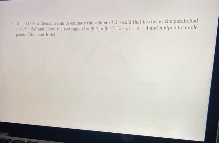 Solved 6. (10 pts) Use a Riemann sum to estimate the volume | Chegg.com