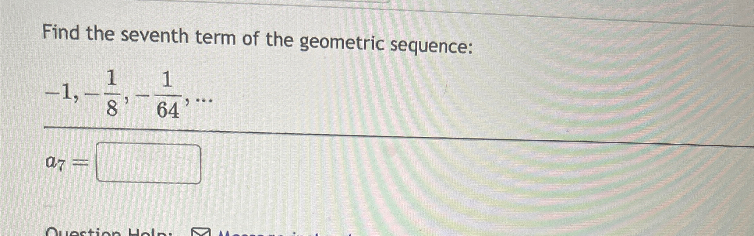 Solved Find the seventh term of the geometric | Chegg.com
