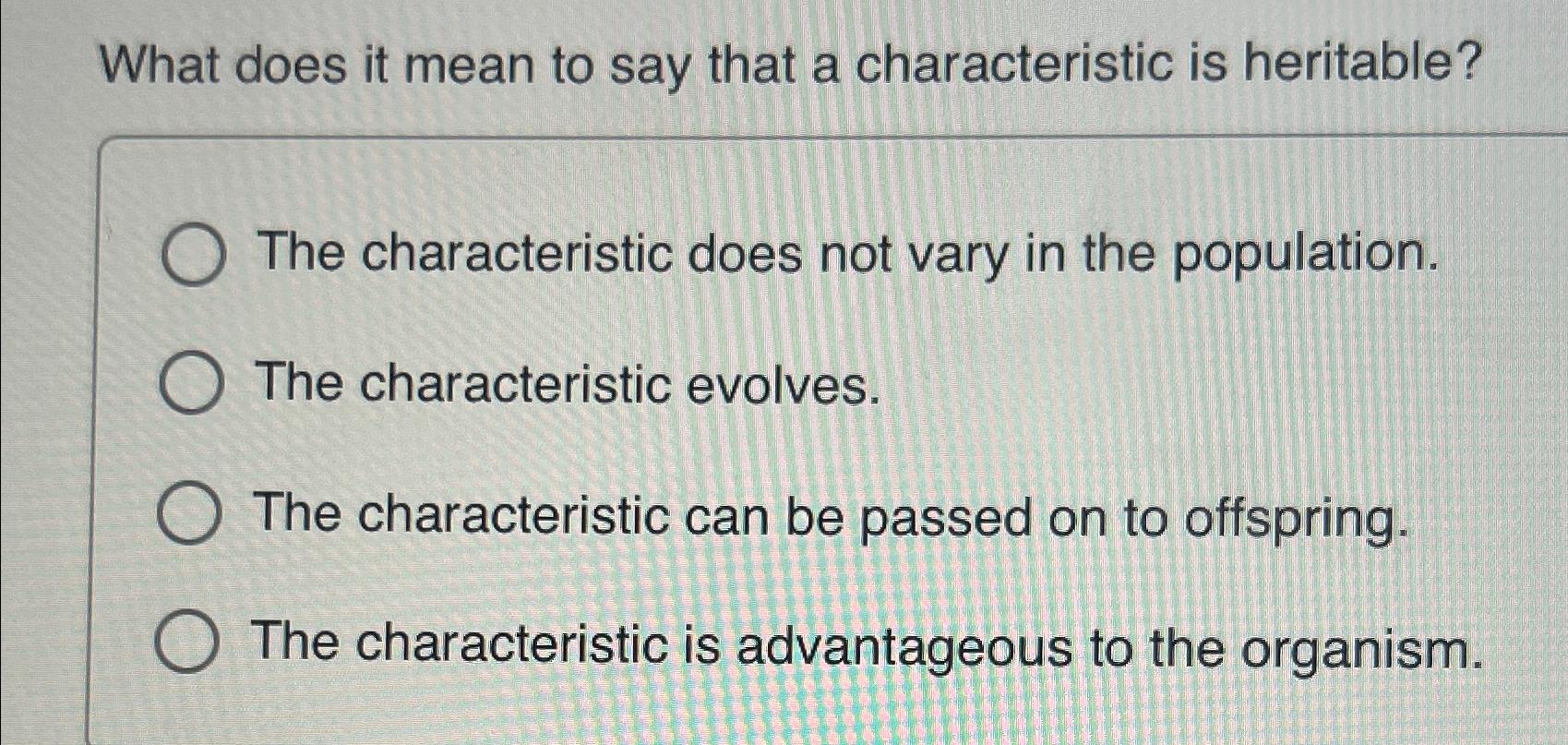 Solved What does it mean to say that a characteristic is | Chegg.com