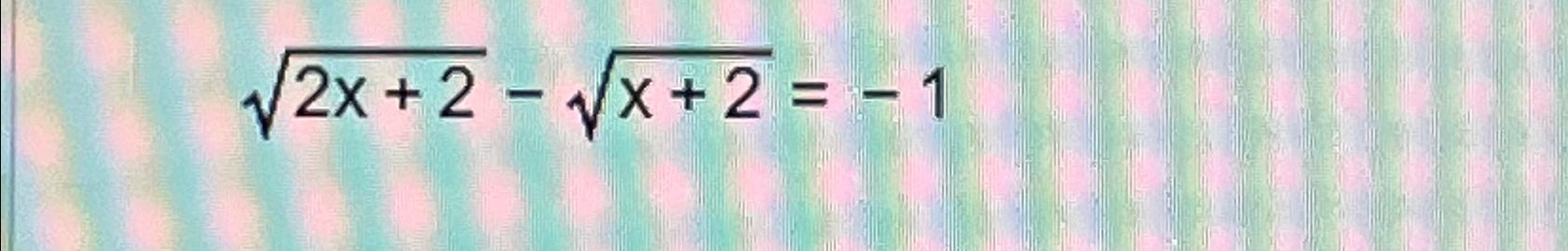 Solved 2x+22-x+22=-1 | Chegg.com