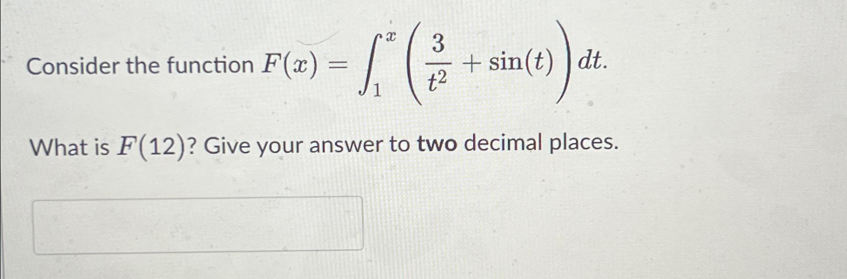 Solved Consider the function F(x)=∫1x(3t2+sin(t))dtWhat is | Chegg.com