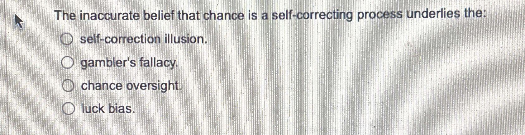 Solved The inaccurate belief that chance is a | Chegg.com