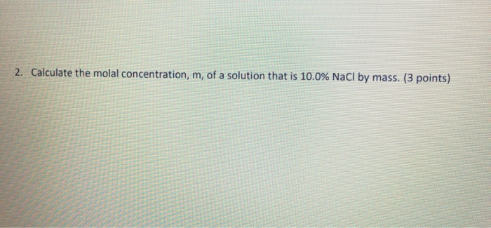 Solved 2. Calculate the molal concentration, m, of a | Chegg.com Solved 2. Calculate the molal concentration, m, of a | Chegg.com