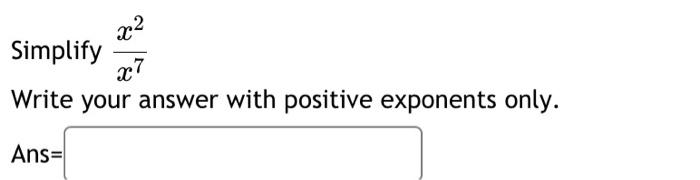 Solved Simplify x7x2 Write your answer with positive | Chegg.com