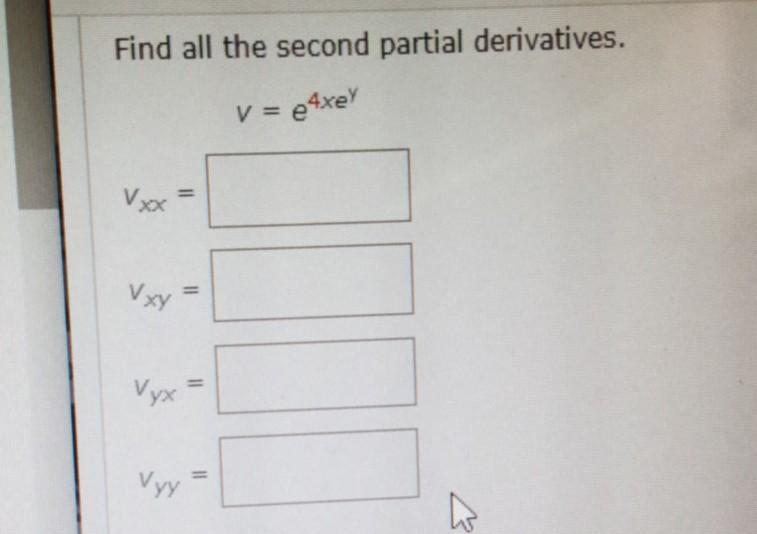 Solved Find all the second partial derivatives. V = e4xey | Chegg.com