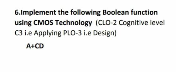 Solved 6.Implement the following Boolean function using CMOS | Chegg.com