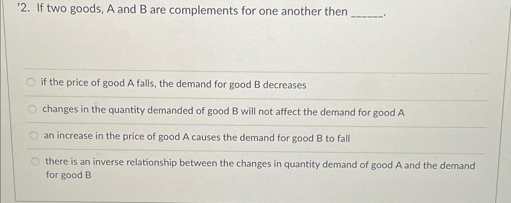 Solved '2. ﻿If two goods, A and B are complements for one | Chegg.com