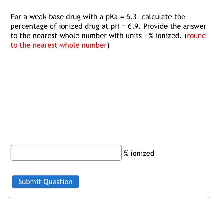 Solved For a weak base drug with a pKa=6.3, calculate the | Chegg.com