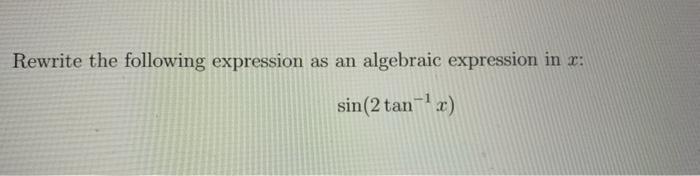 Solved Rewrite the following expression as an algebraic | Chegg.com