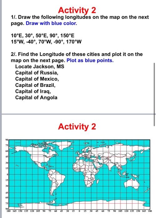 Solved Activity 2 11. Draw the following longitudes on the | Chegg.com